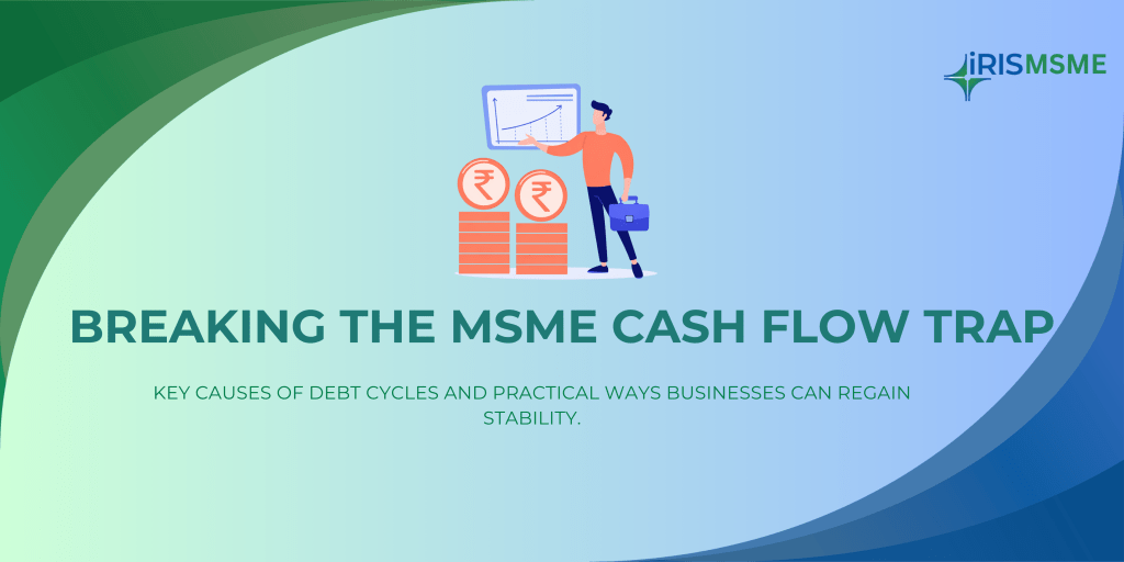 Cash Flow Challenges for MSMEs: Why Businesses Fall into the Debt Cycle ...